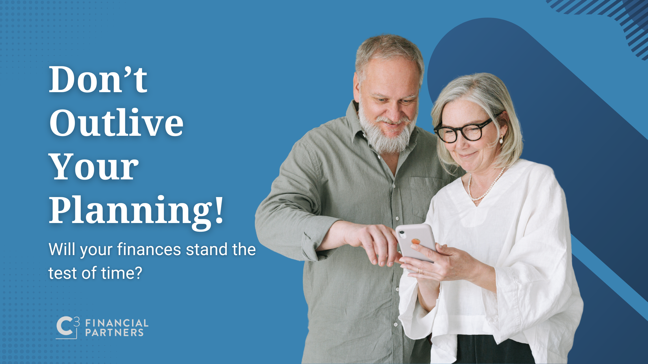 Don't Outlive Your Planning | C3 Financial Partners